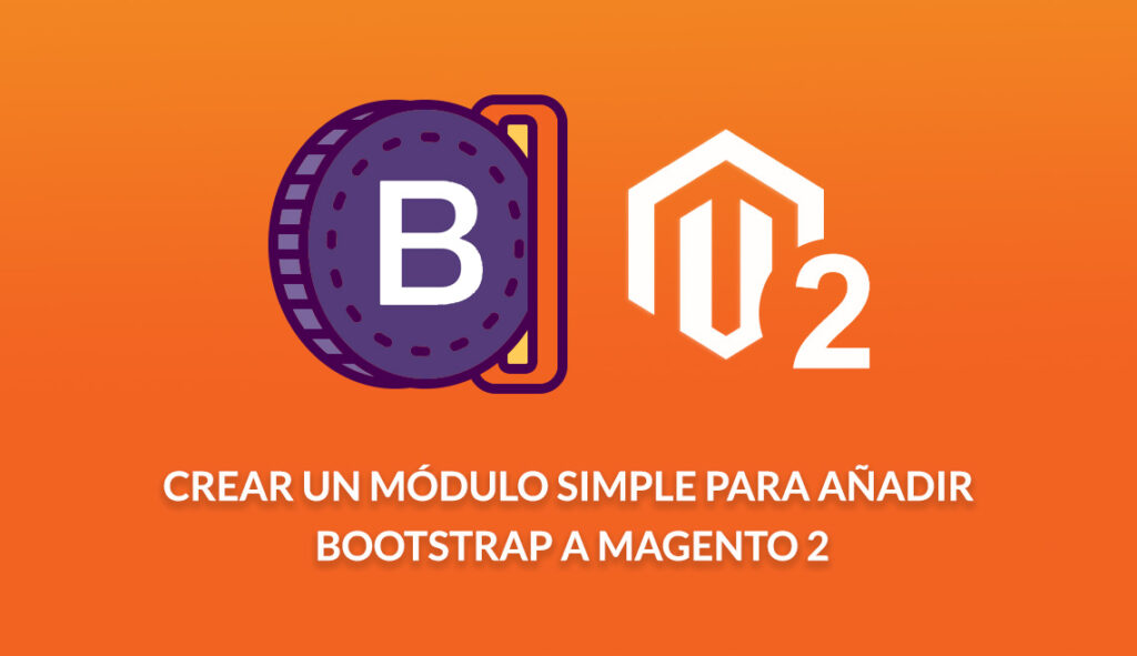 Crear un módulo simple para añadir Bootstrap a Magento 2 - Pululart