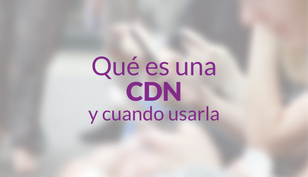 Qué es una CDN y cuando usarla | Pululart
