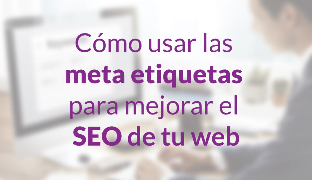 Cómo usar las meta etiquetas para mejorar el SEO de tu web